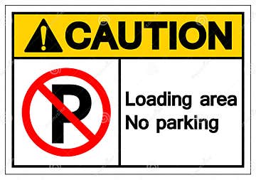 Caution Loading Area No Parking Symbol Sign, Vector Illustration ...