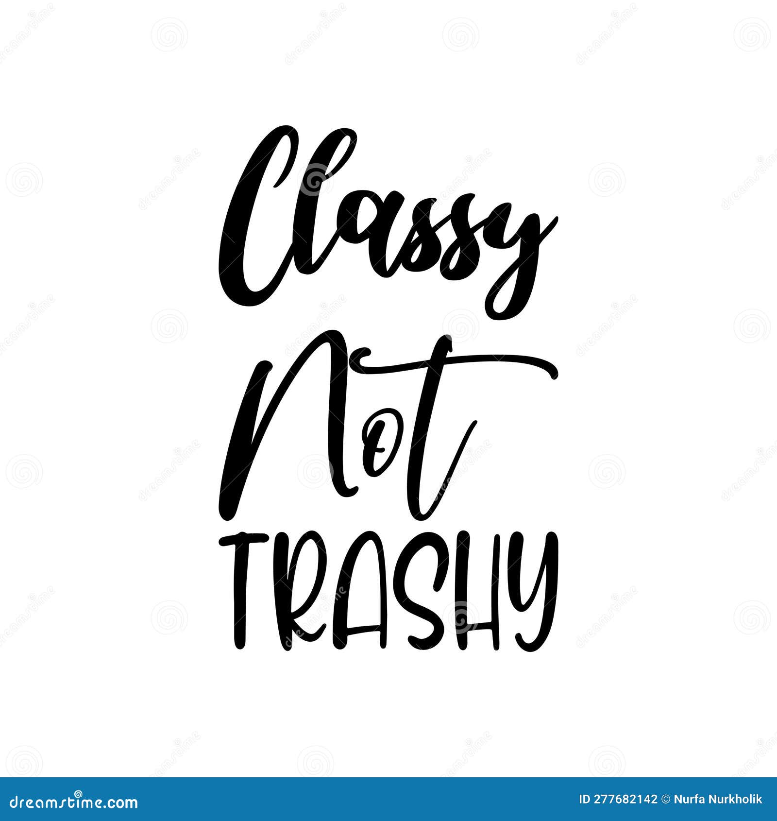 Classy Not Trashy Black Letter Quote Stock Vector - Illustration of ...
