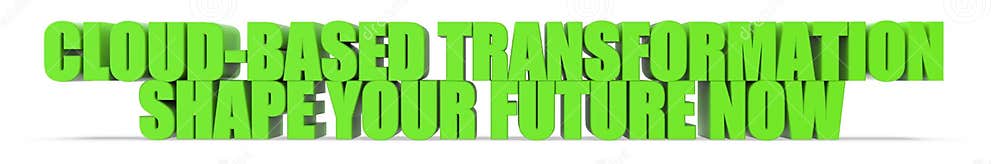 Cloud Based Transformation Shape Your Future Now, 3d Text Stock Illustration - Illustration of ...