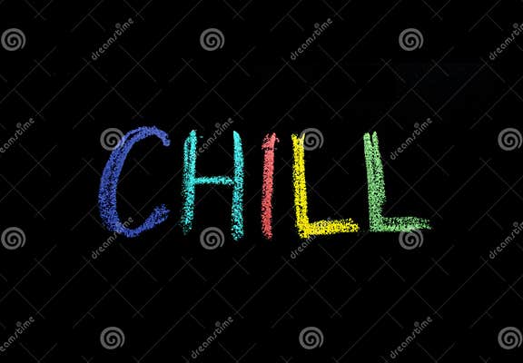 Colored Word `chill` Drawn on Chalkboard. Stock Photo - Image of ...