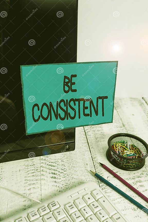 Conceptual Hand Writing Showing Be Consistent. Business Photo Text ... Conceptual Hand Writing Showing Be Consistent. Business Photo Text ...