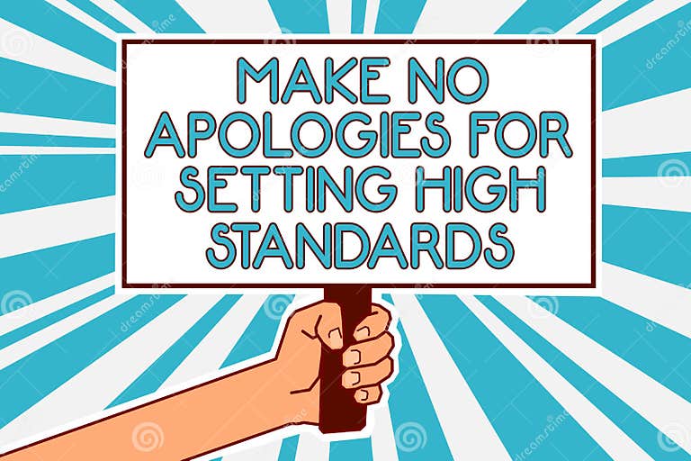 Conceptual Hand Writing Showing Make No Apologies for Setting High ... Conceptual Hand Writing Showing Make No Apologies for Setting High ...