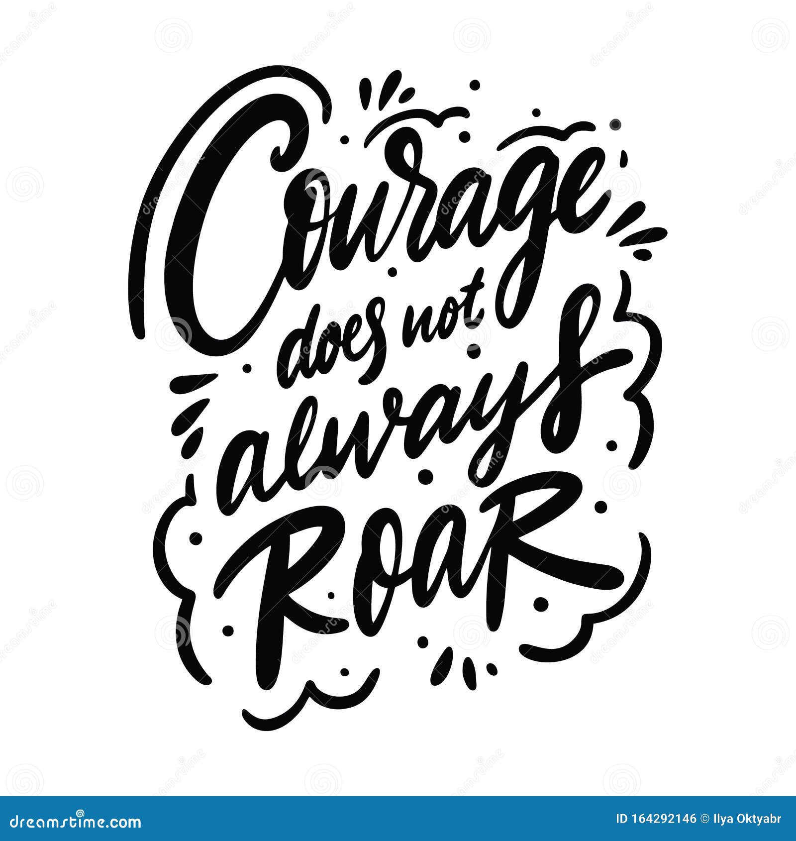 Courage Does Not always Roar Calligraphy Phrase. Black Ink. Hand Drawn ...