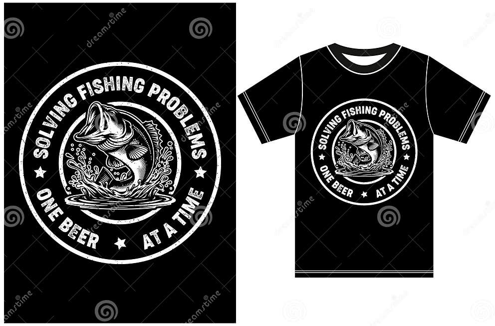 Solving Fishing Problems One Beer at a Time, Fishing T-shirt Design ...
