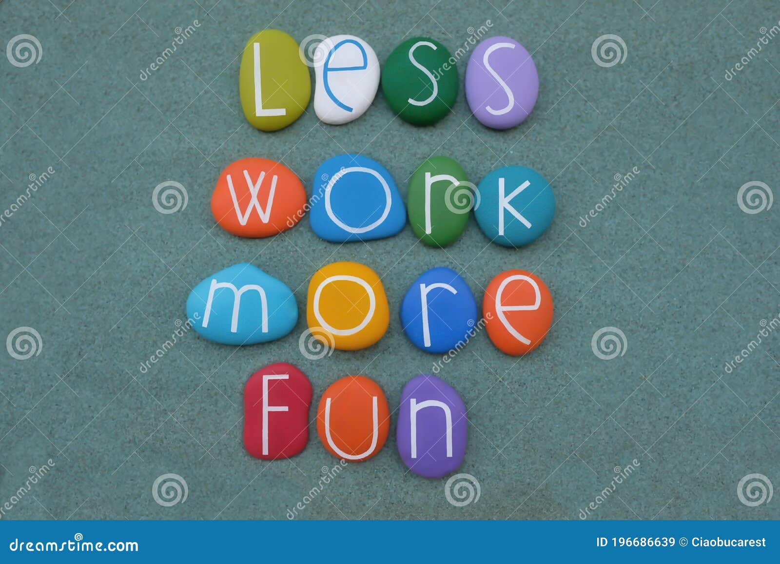 Less Work, More Fun, Creative Message Composed with Multicolored Stone ...