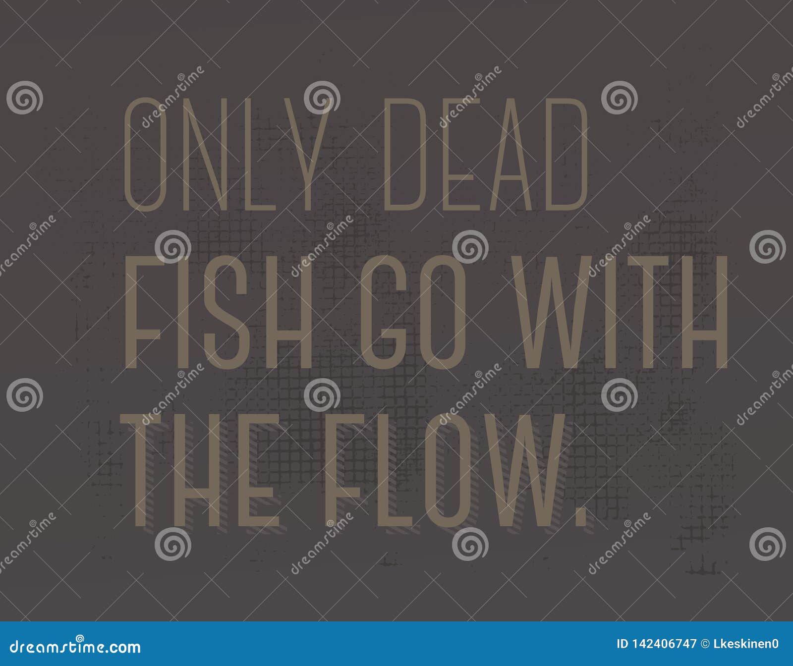 Only Dead Fish Go with the Flow Motivation Quote Stock Vector ...