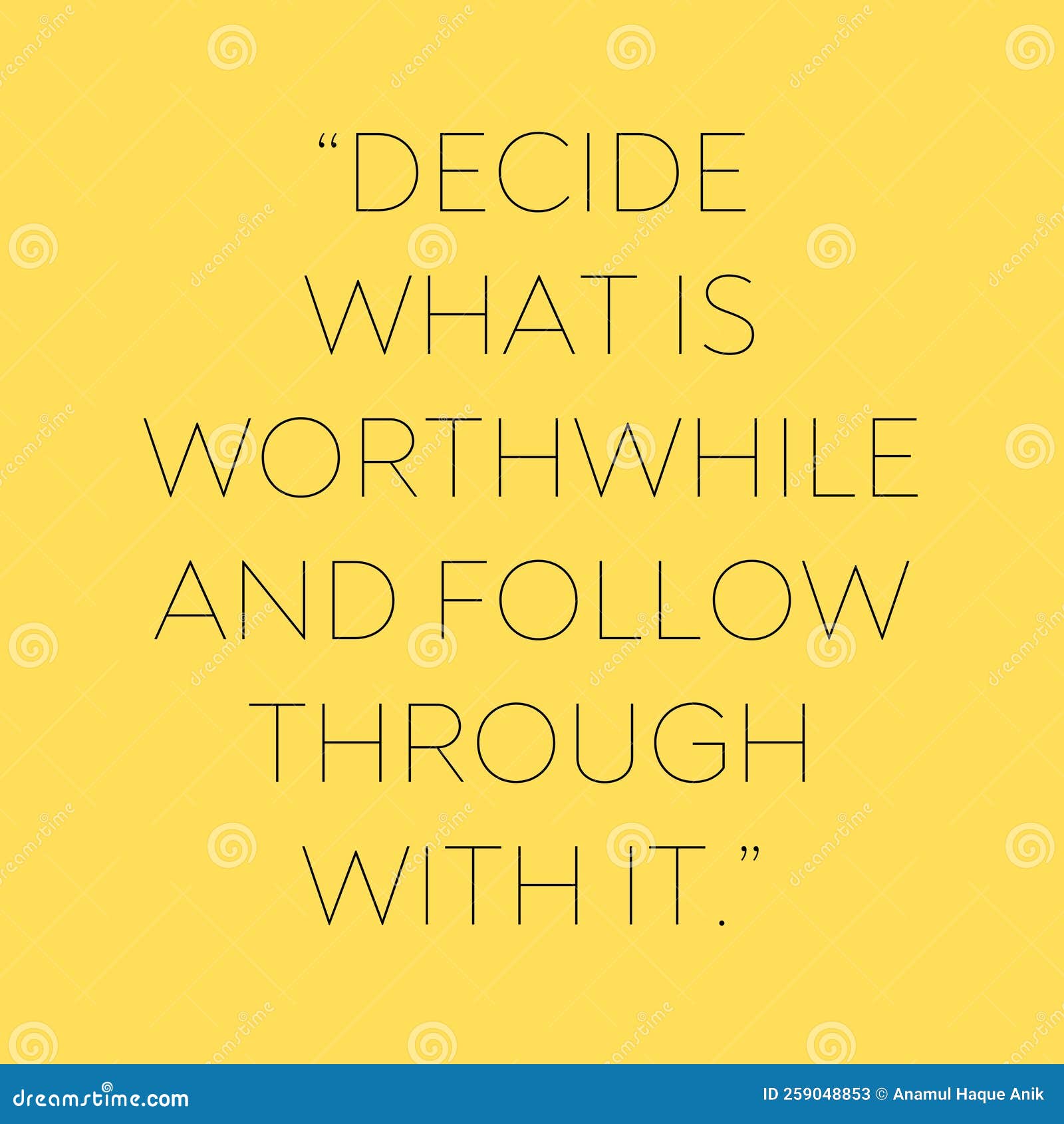 Decide What is Worthwhile and Follow through with it. Motivational ...