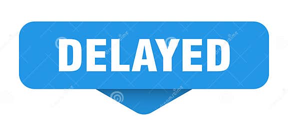 Delayed Sticker. Delayed Sign on Transparent Background Stock Vector ...