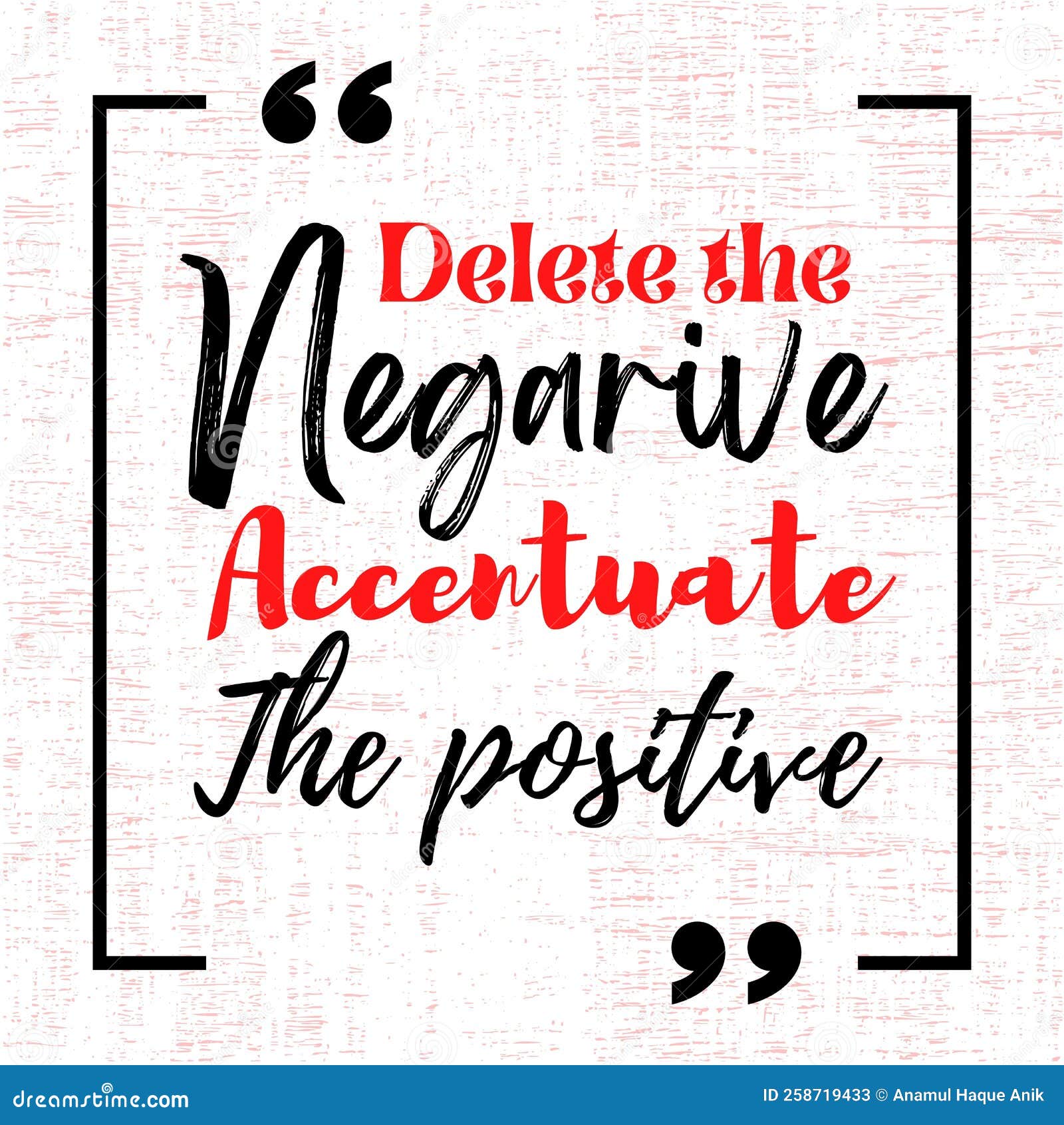 Delete the Negative, Accentuate the Positive. Motivational Quote Stock ...