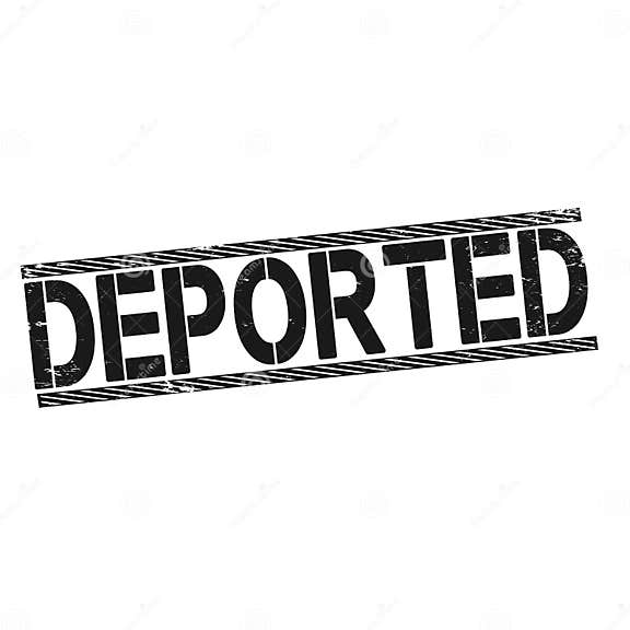 Deported Grunge Rubber Stamp on White Background, Vector Illustration ...