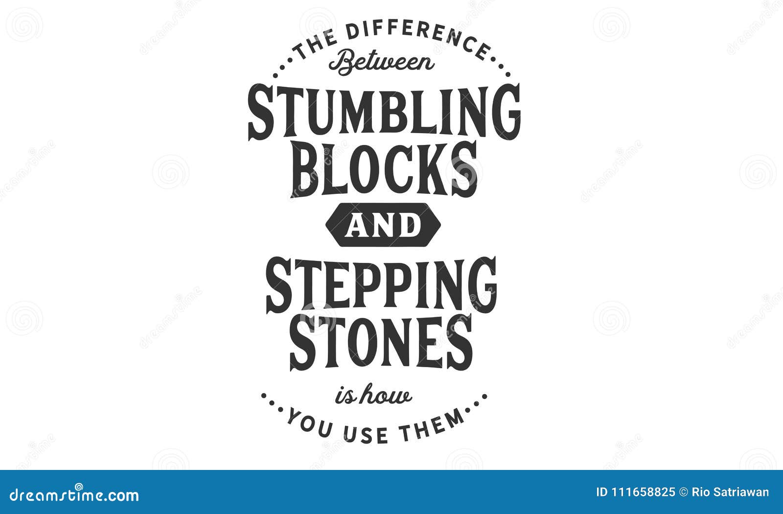 The Difference between Stumbling Blocks and Stepping Stones is How You ... The Difference between Stumbling Blocks and Stepping Stones is How You ...