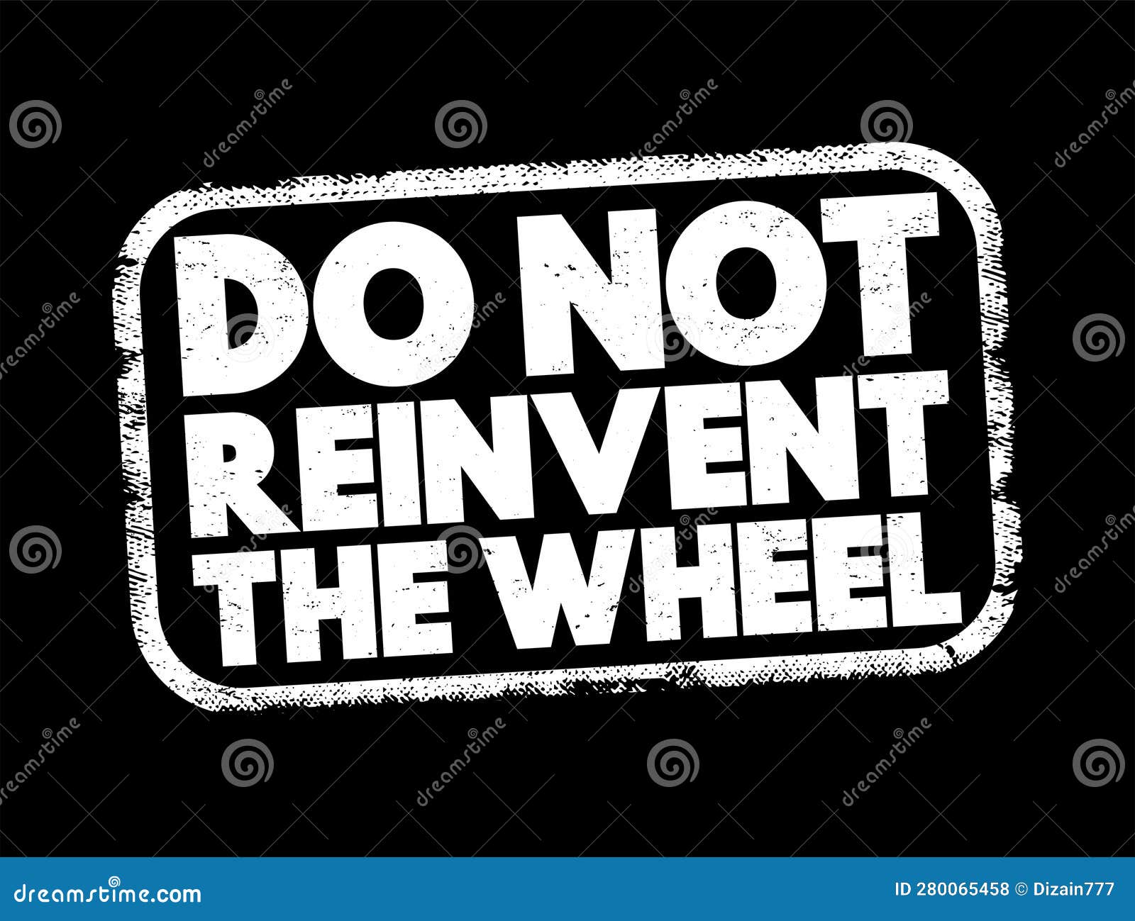 Do Not Reinvent The Wheel Text Stamp, Concept Background Royalty-Free ...