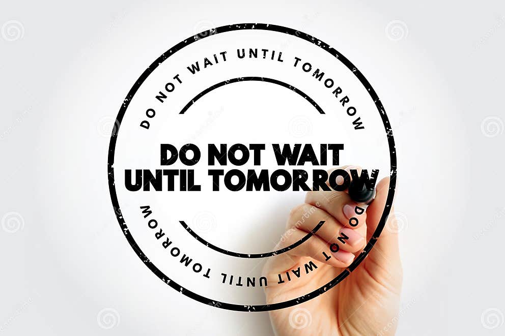 Do Not Wait until Tomorrow Text Stamp, Concept Background Stock Photo ...