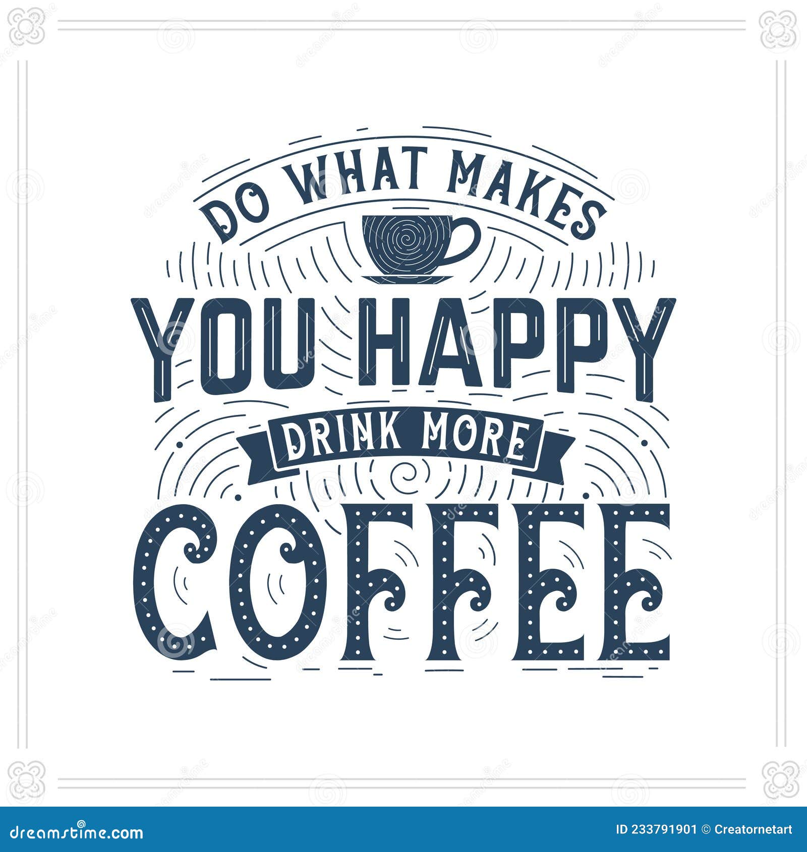 Do What Makes You Happy, Drink More Coffee Stock Vector - Illustration ...