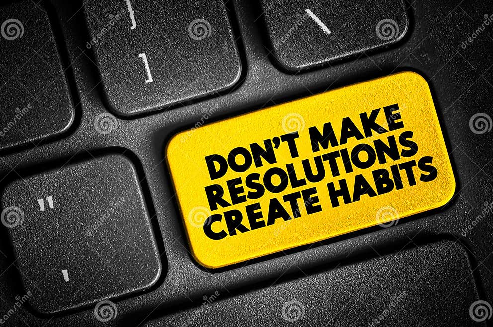 Don T Make Resolutions Create Habits Text Button on Keyboard, Concept Background Stock Image ...