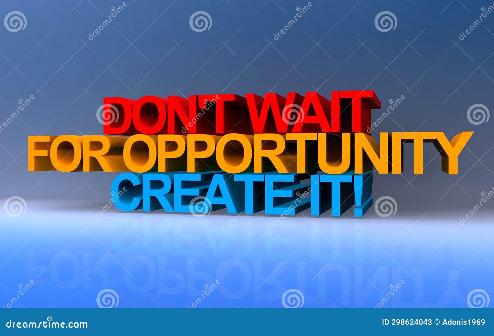 Don T Wait for Opportunity Create it on Blue Stock Image - Image of ...