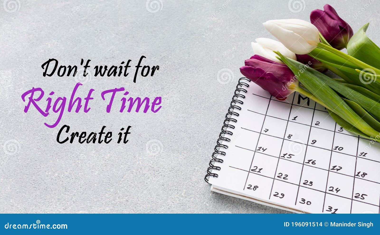 Don`t Wait for the Right Time Create it. Inspirational Quote. Stock ... Don`t Wait for the Right Time Create it. Inspirational Quote. Stock ...
