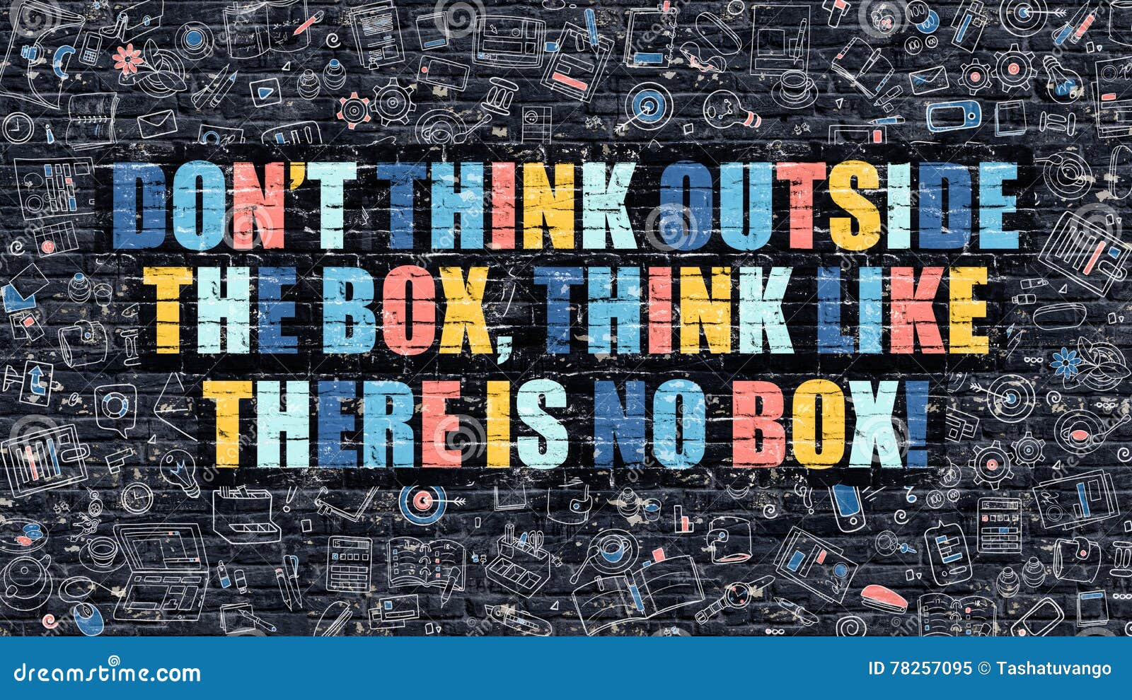 Dont Think Outside the Box, Think Like There is No Box Concept. Stock ...