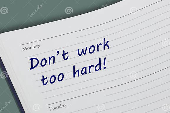 Dont Work Too Hard Advice Note in a Diary Page Stock Photo - Image of ...