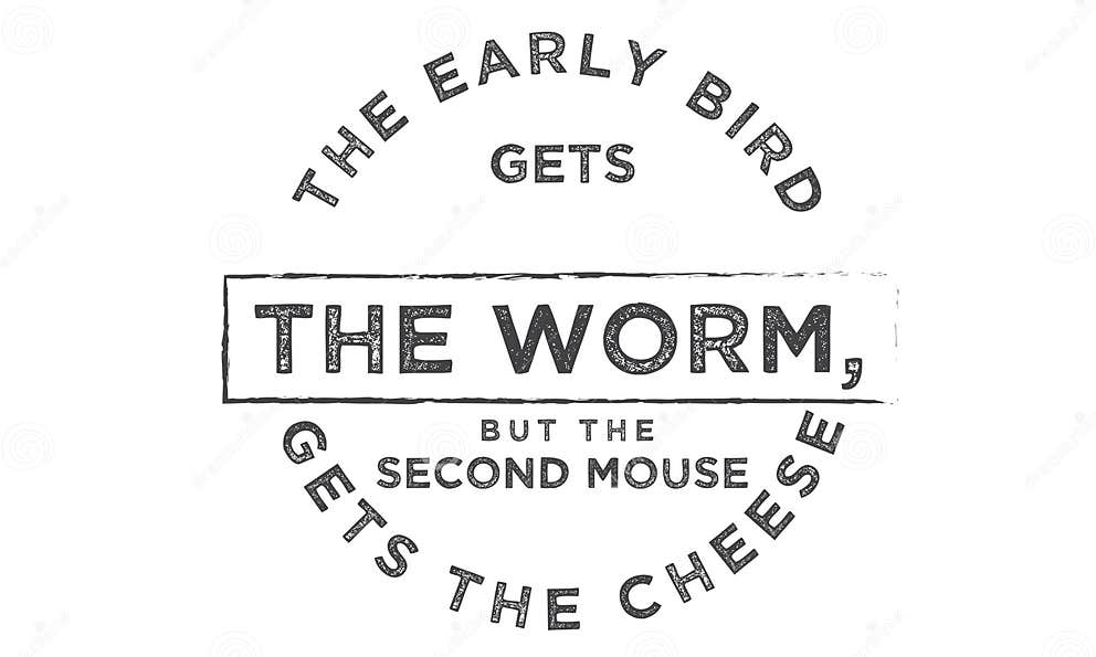 The Early Bird Gets the Worm,but the Second Mouse Gets the Cheese Stock ...