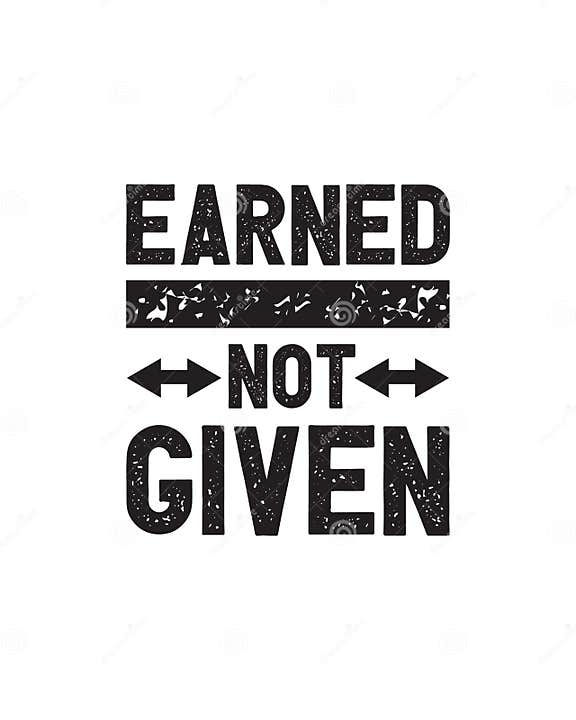 Earned Never Given Hand Drawn Typography Poster Design Stock Vector ...