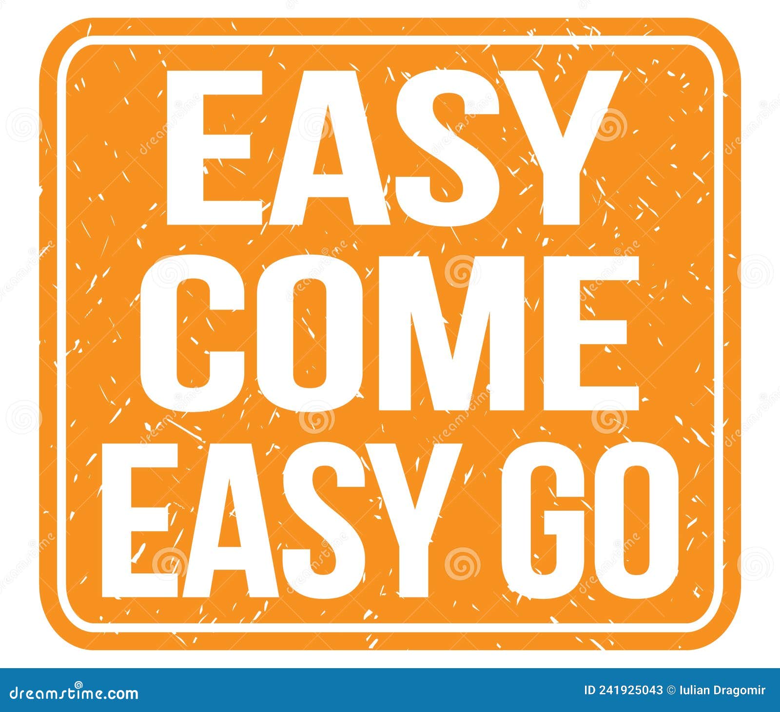 EASY COME EASY GO, Text Written On Orange Stamp Sign Royalty-Free Stock ...