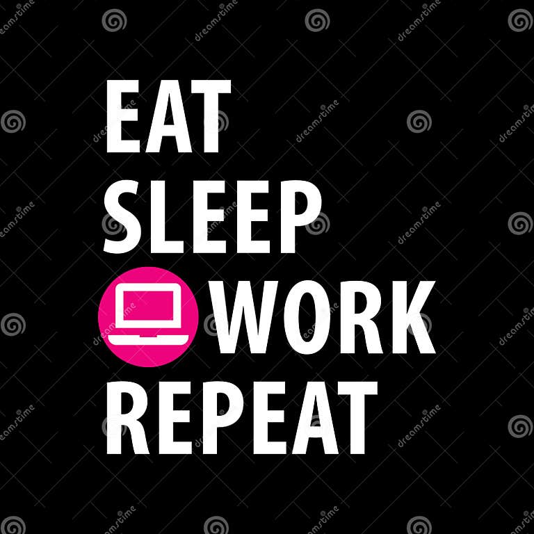 Eat, Sleep, Work, Repeat stock illustration. Illustration of computer ...