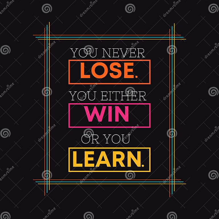 Motivational Quote "You Never Lose. You Either Win or You Learn." Quote ...
