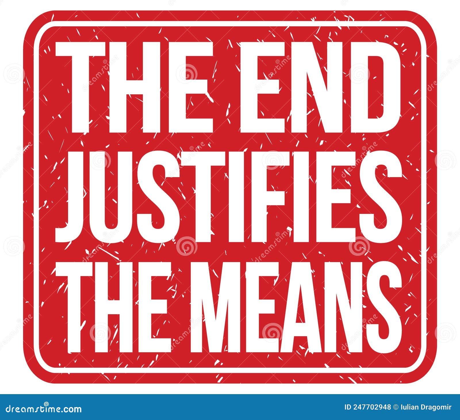 The END JUSTIFIES the MEANS, Text Written on Red Stamp Sign Stock ... The END JUSTIFIES the MEANS, Text Written on Red Stamp Sign Stock ...