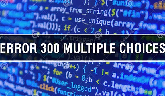 Error 300Â Multiple Choices Concept Illustration Using Code for Developing Programs and App ...