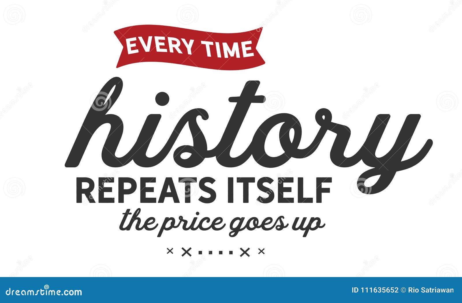 Every Time History Repeats Itself the Price Goes Up Stock Vector ... Every Time History Repeats Itself the Price Goes Up Stock Vector ...