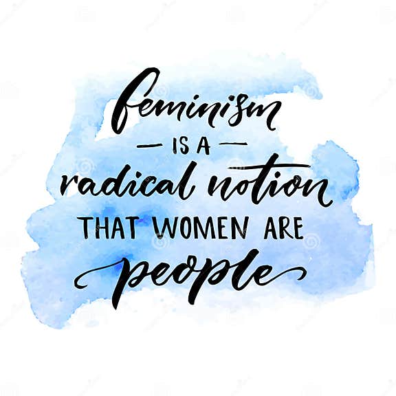 Feminism Is A Radical Notion That Women Are People Feminist Slogan