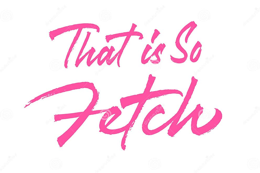 That is so Fetch Vector Lettering Stock Vector - Illustration of ... That is so Fetch Vector Lettering Stock Vector - Illustration of ...