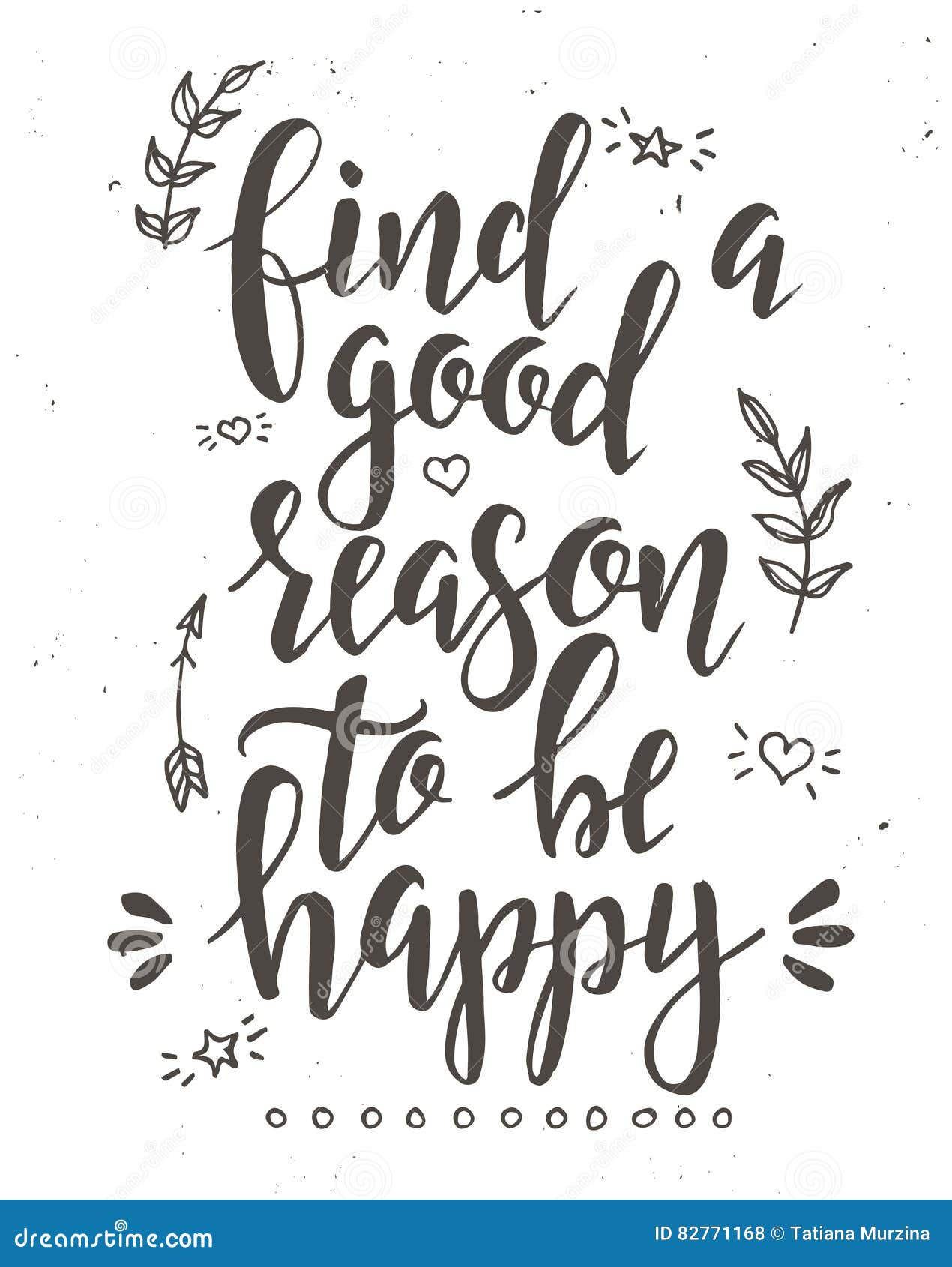 Find a Good Reason To Be Happy. Inspirational Vector Hand Drawn ... Find a Good Reason To Be Happy. Inspirational Vector Hand Drawn ...