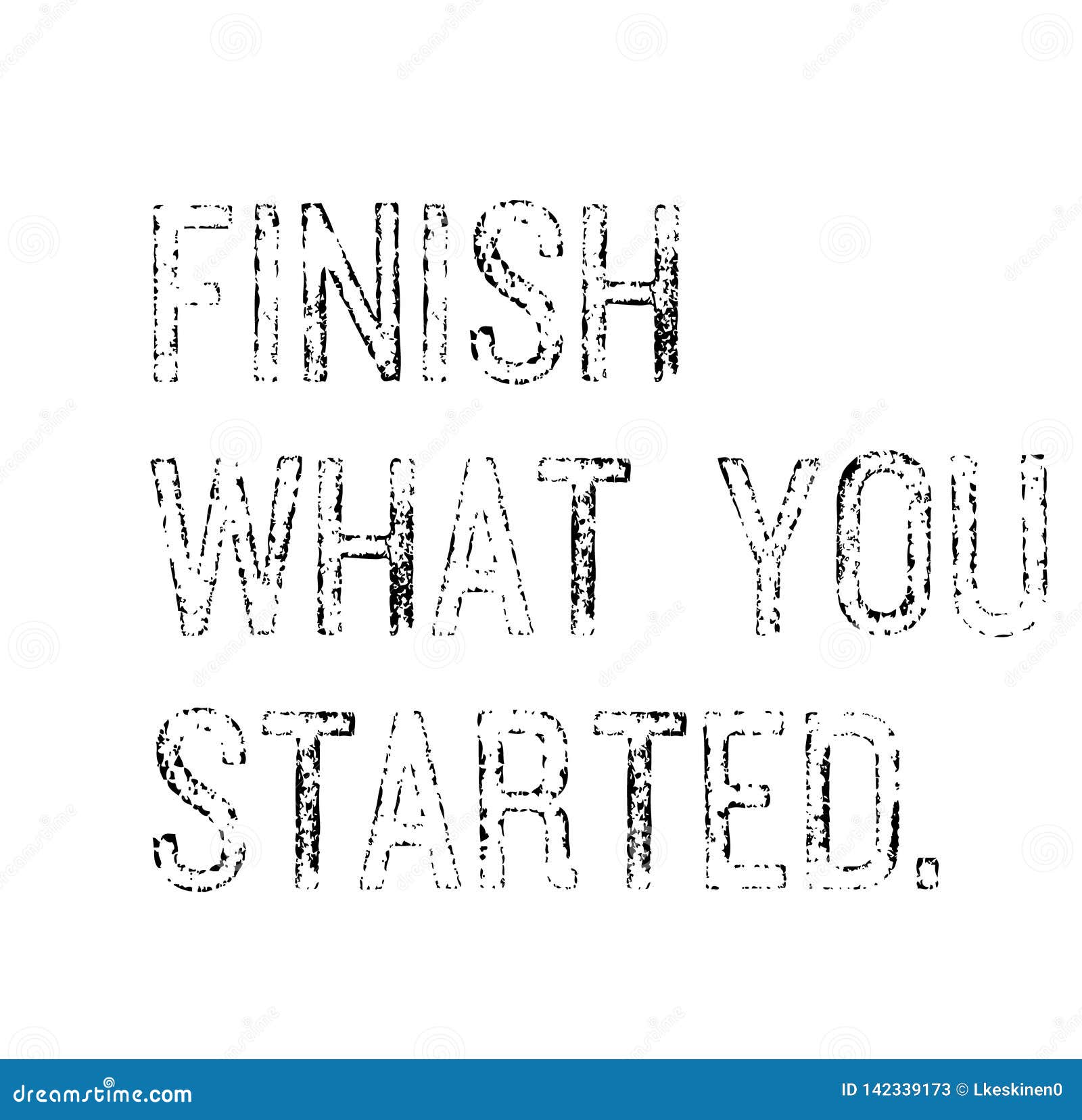 Finish What You Started Motivation Quote Stock Vector - Illustration of ... Finish What You Started Motivation Quote Stock Vector - Illustration of ...