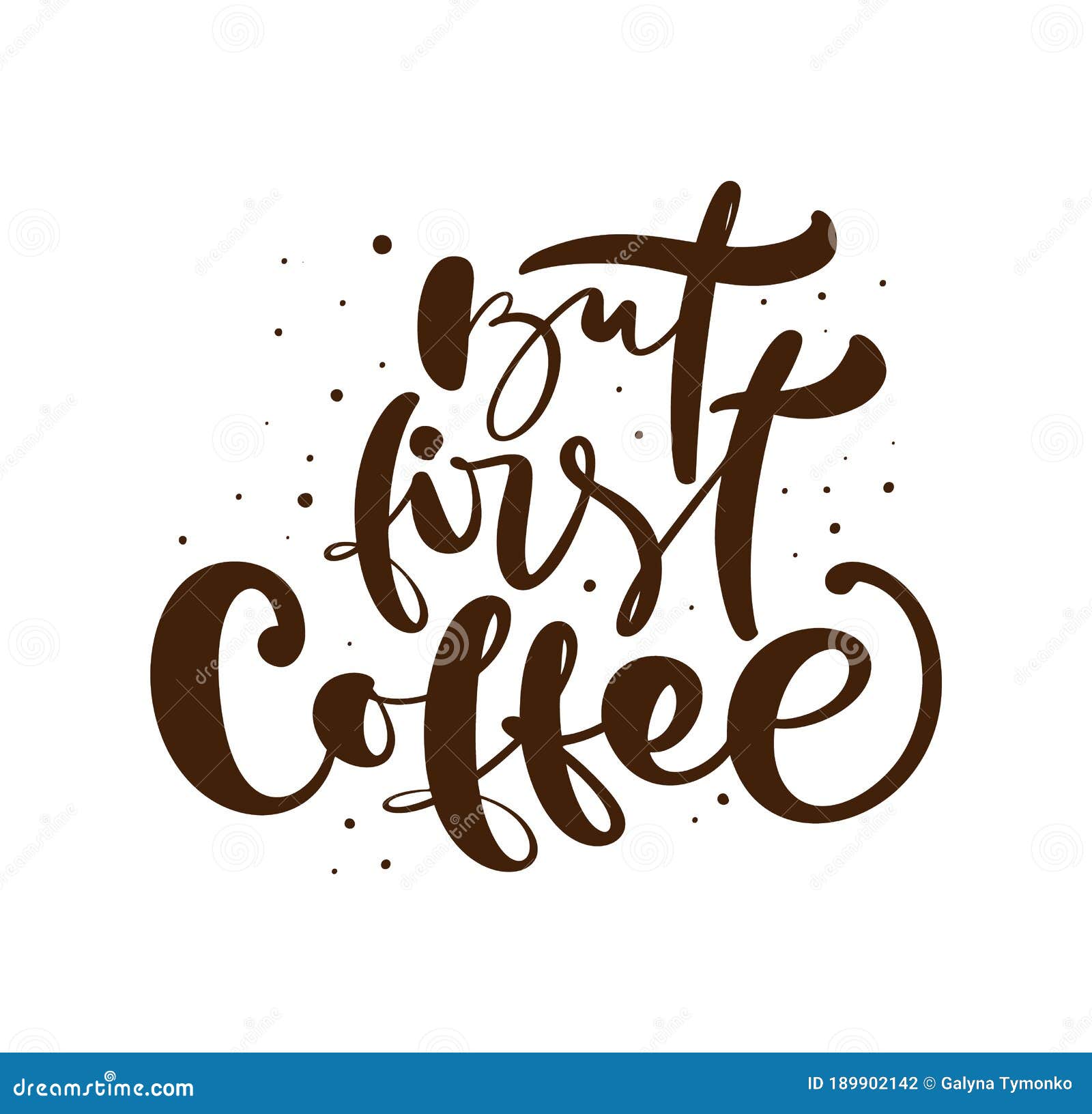 But First Coffee Hand Drawn Calligraphy Lettering Text Isolated on ...