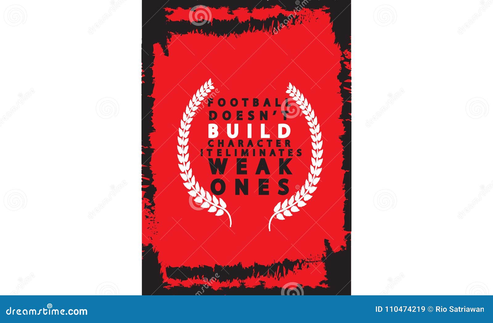 Football Doesn`t Build Character it Eliminates Weak Ones Stock Vector ... Football Doesn`t Build Character it Eliminates Weak Ones Stock Vector ...