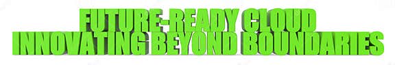 Future Ready Cloud Innovating Beyond Boundaries, 3d Text Stock Illustration - Illustration of ...