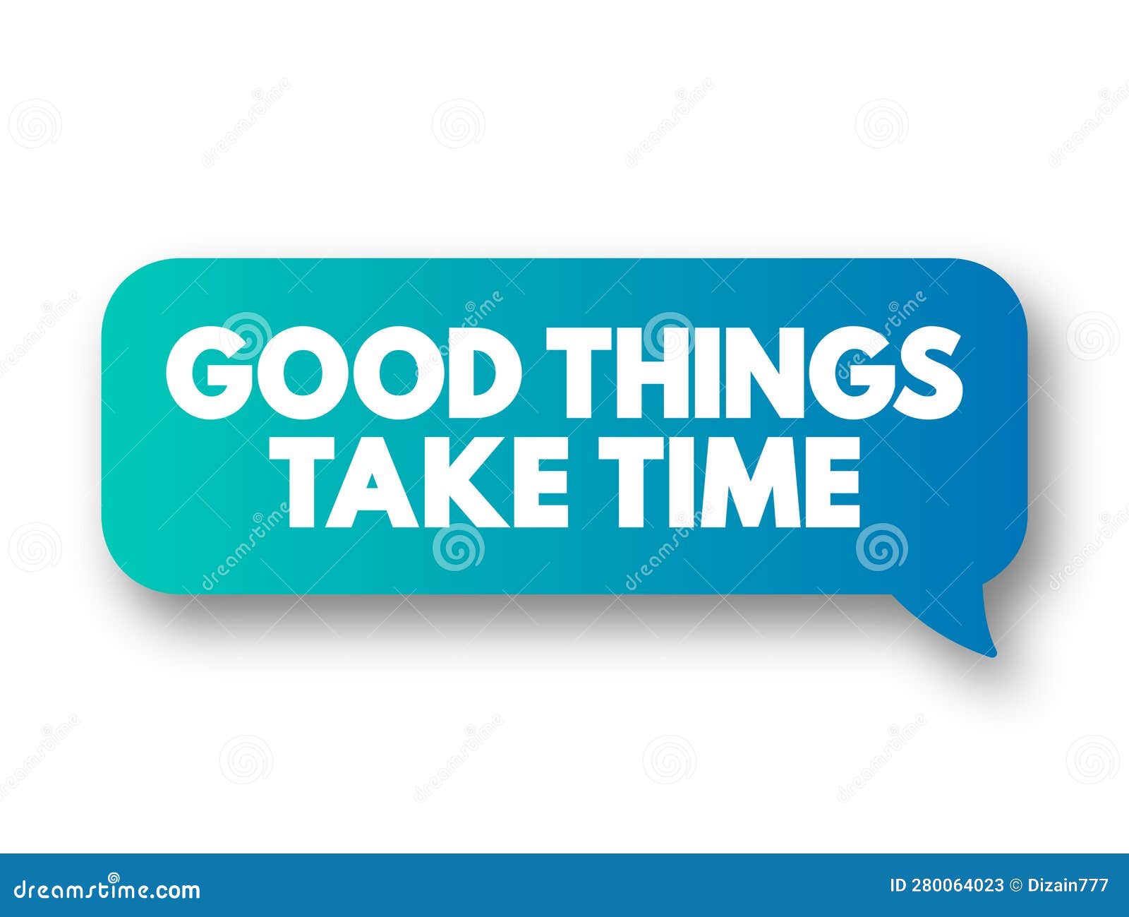 Good Things Take Time Text Message Bubble, Concept Background Stock ...