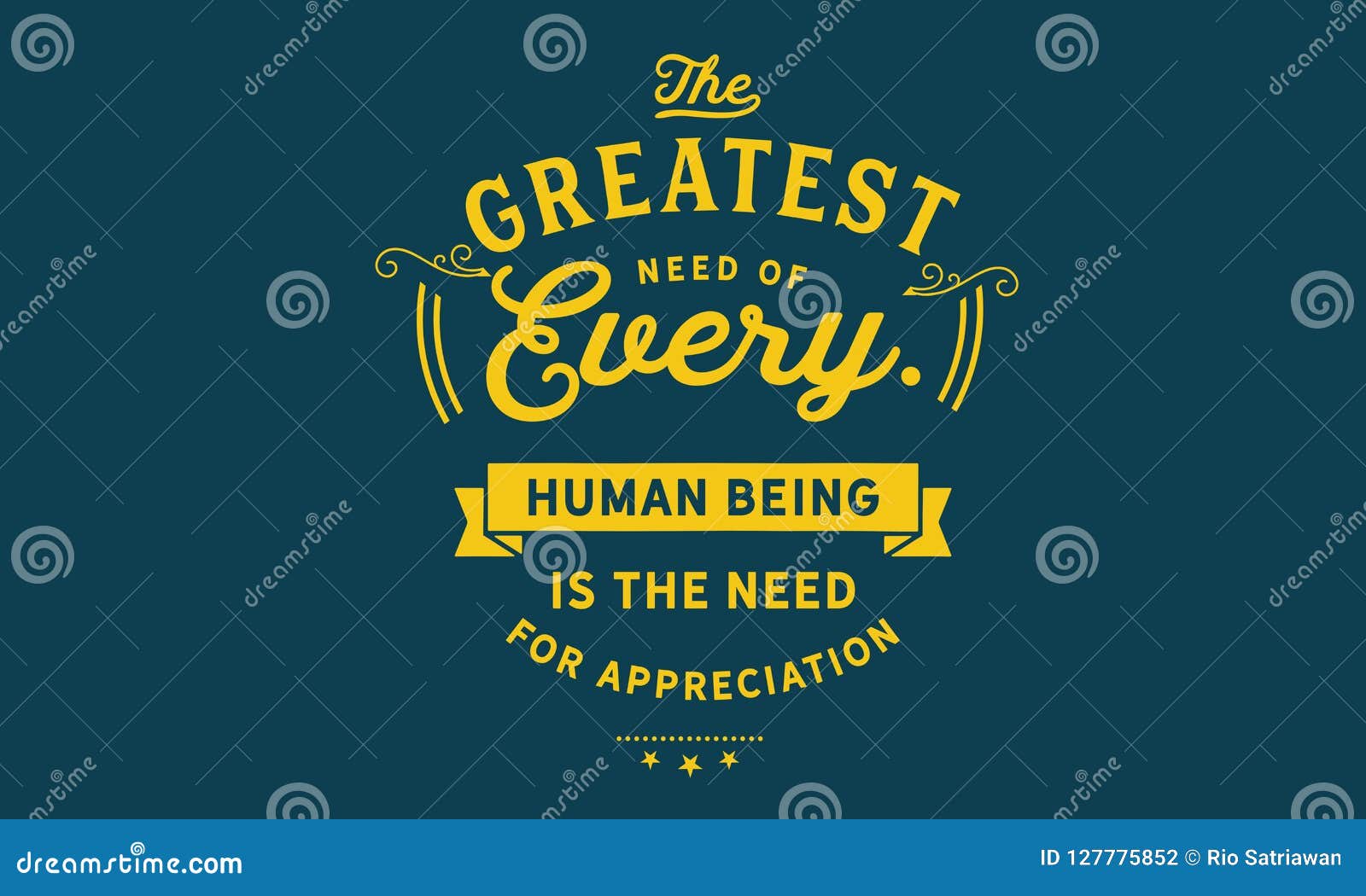 The Greatest Need of Every Human Being is the Need for Appreciation ...