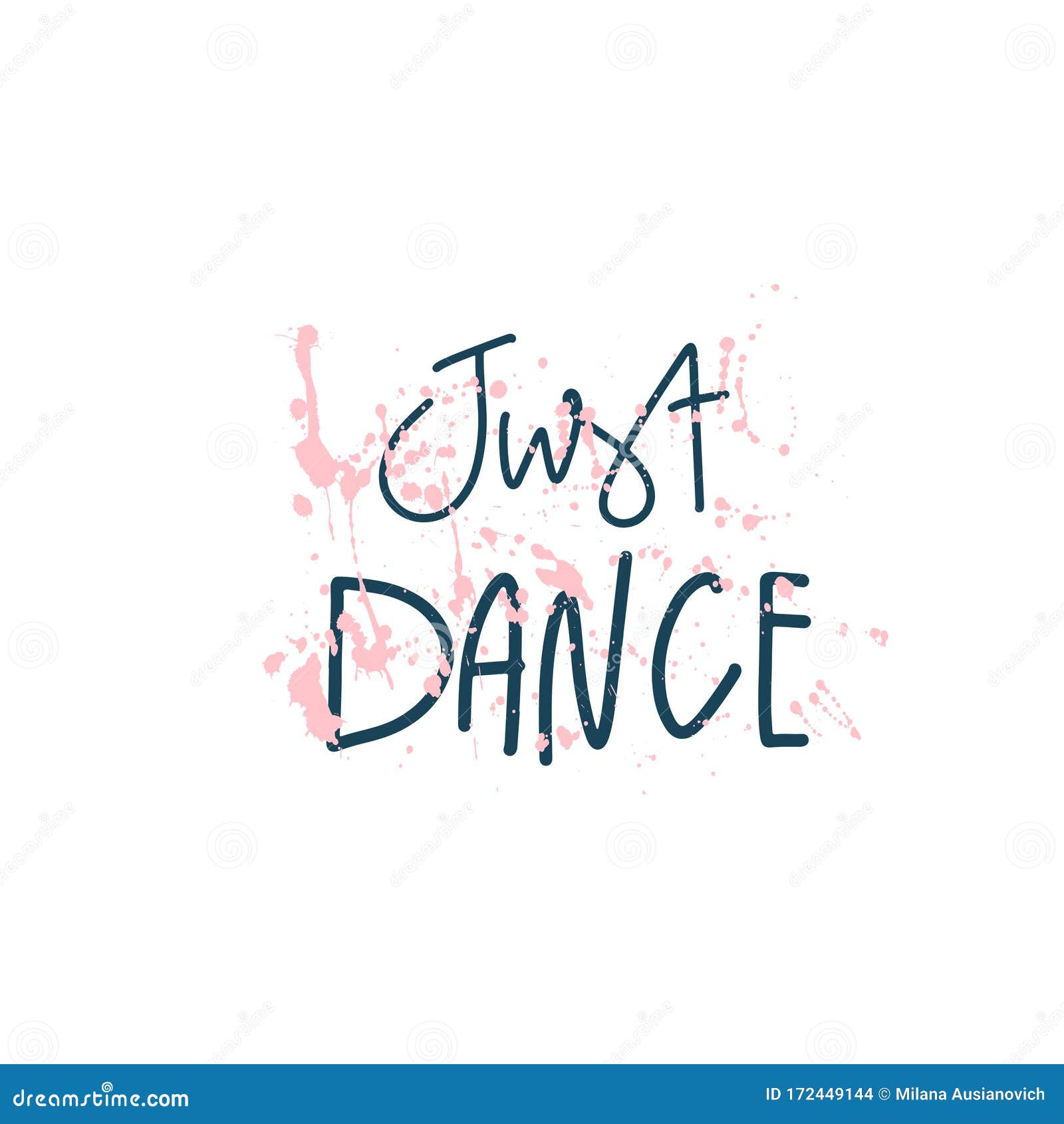 Hand Drawn Lettering Style Quote: Just Dance with Paint Splash ...