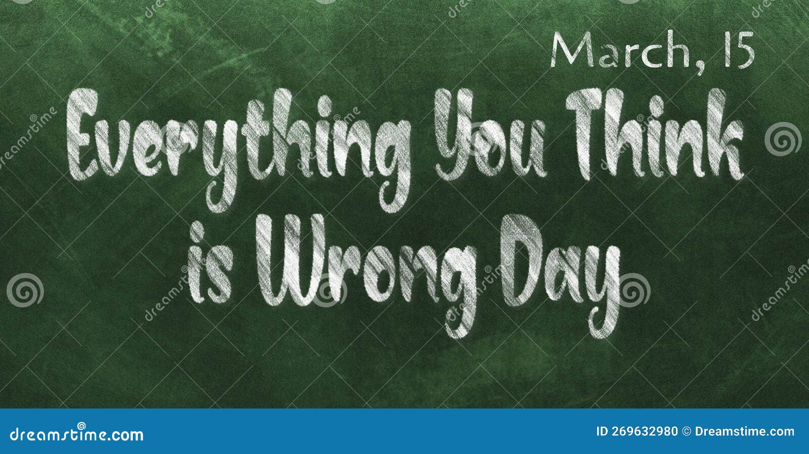 Happy Everything You Think is Wrong Day, March 15. Calendar of March ...