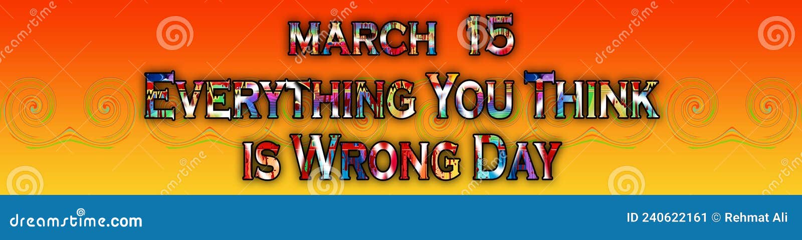 15 March, Everything You Think is Wrong Day, Text Effect on Background ...