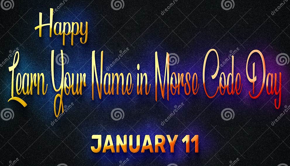 Happy Learn Your Name in Morse Code Day, January 11. Calendar of ...