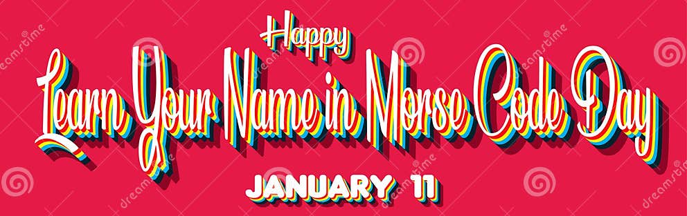 Happy Learn Your Name in Morse Code Day, January 11. Calendar of ...