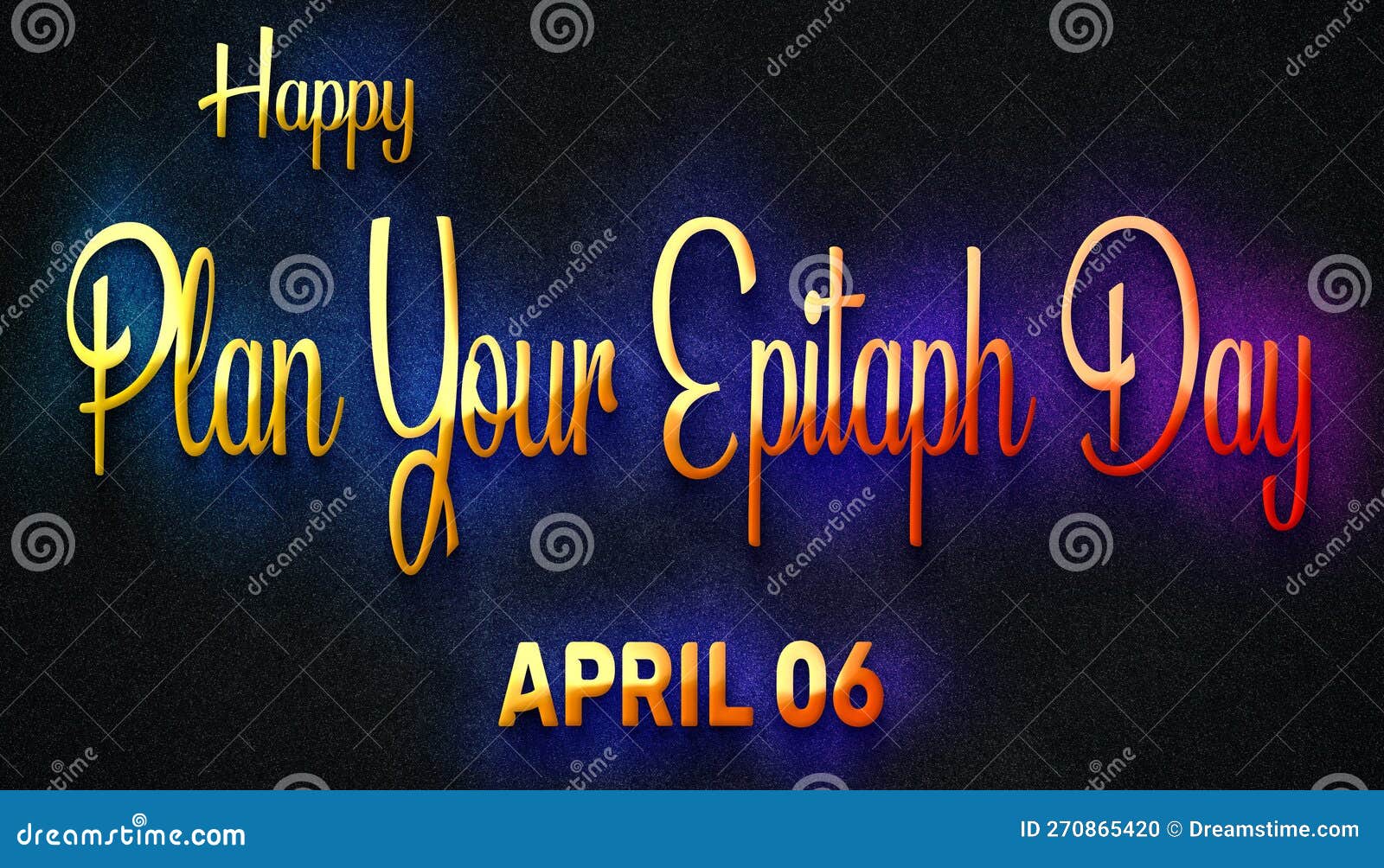 Happy Plan Your Epitaph Day, April 06. Calendar of April Neon Text ...