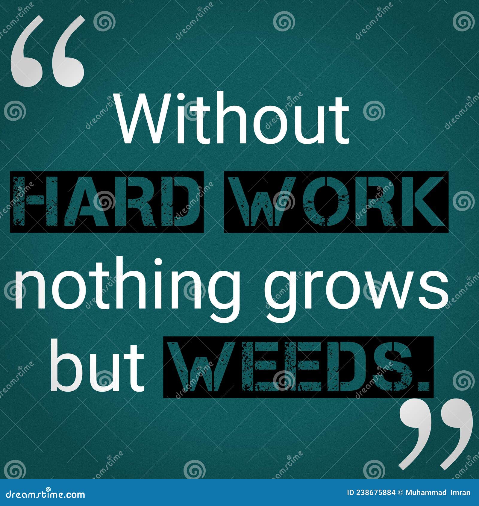 Without Hard Work Nothing Grows but Weeds. Motivational Quote for ...