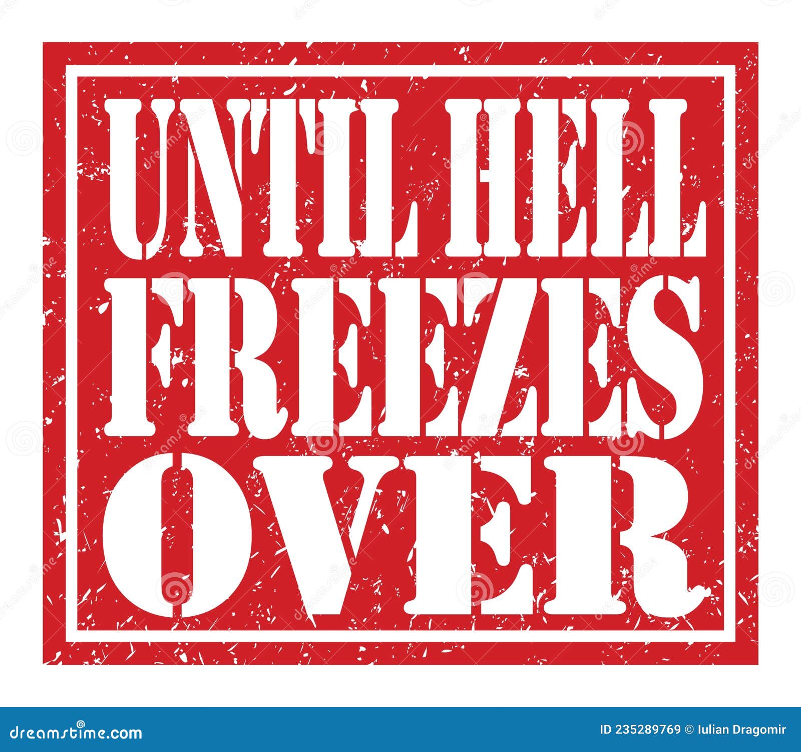 Until HELL FREEZES OVER, Text Written on Red Stamp Sign Stock ...