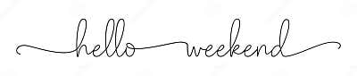 Hello Weekend. Hand Drawn Script Text. Modern Calligraphy Cursive Word ...
