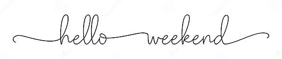 Hello Weekend. Hand Drawn Script Text. Modern Calligraphy Cursive Word ...